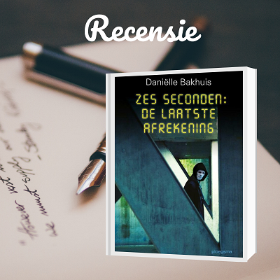 Zes seconden: De laatste Afrekening – Daniëlle Bakhuis -Recensie ...